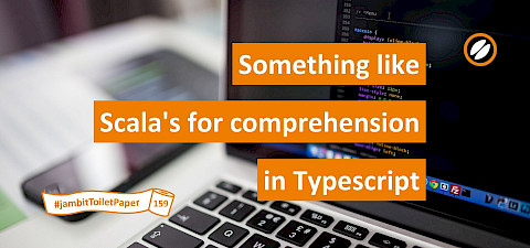Something like Scala's for comprehension in Typescript | jambit GmbH